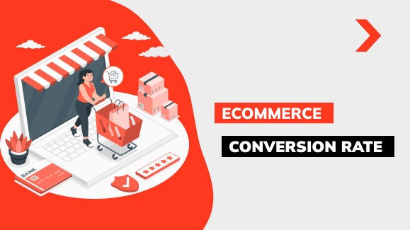 Ecommerce Conversion Rates: Understanding and Optimizing for Success
