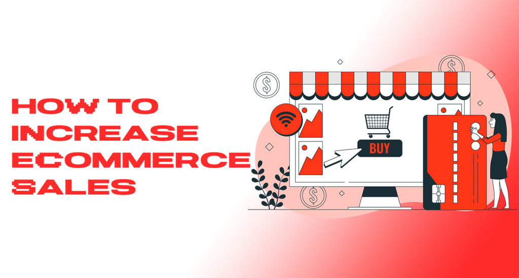 Increase Your Ecommerce Sales: Over 30 Proven Strategies
